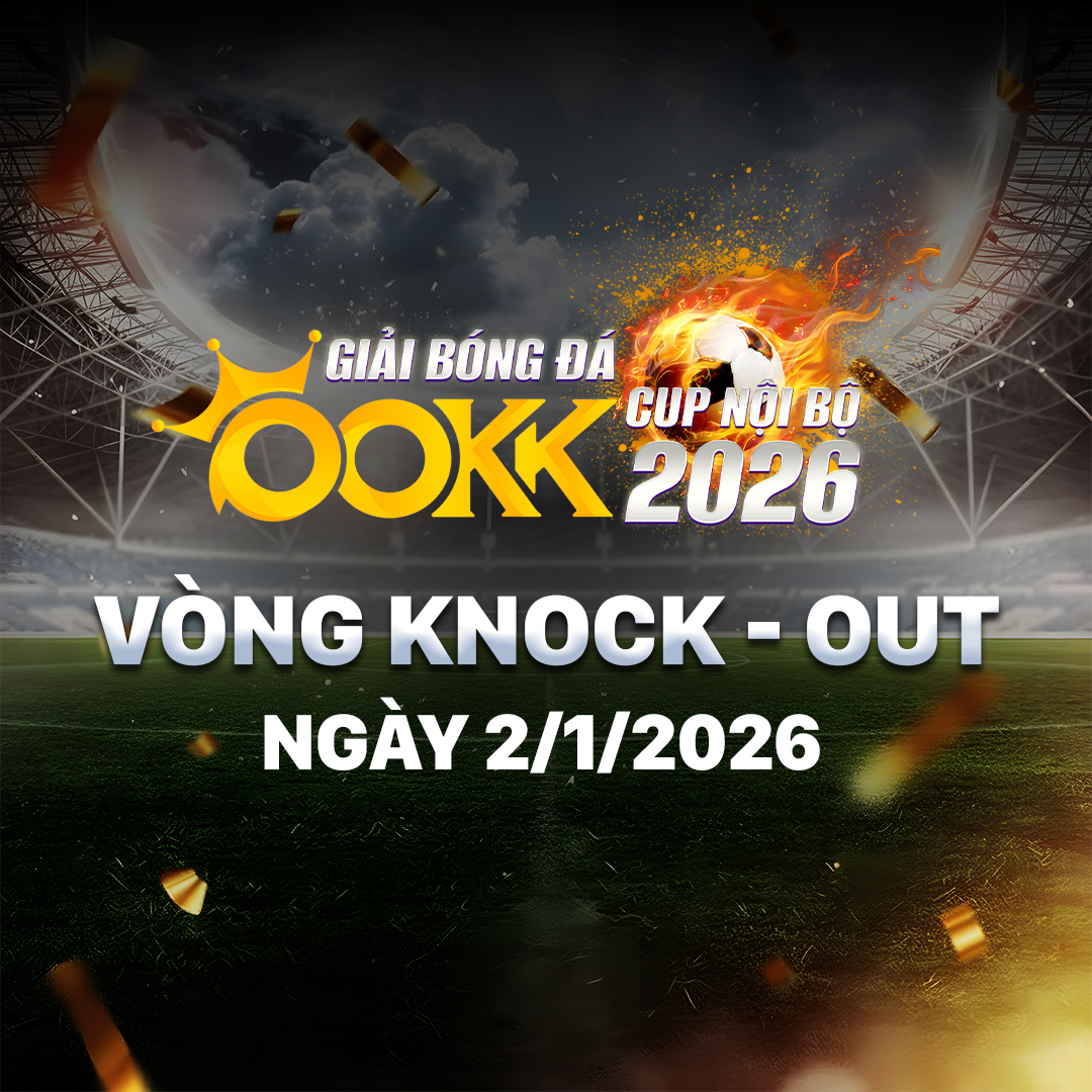 OOKK CUP 2026 công bố giờ thi đấu vòng knock-out